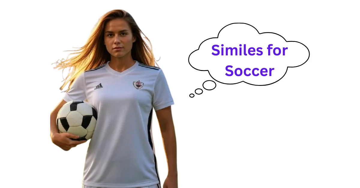 31 Similes for Soccer - IdiomsWorld.com